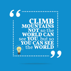 Inspirational motivational quote climb mountains Vector Image