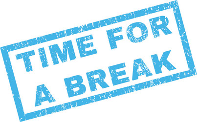 Time for a break rubber stamp Royalty Free Vector Image