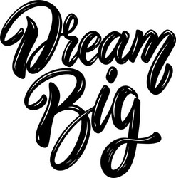 Dream big hand lettering phrase isolated on white Vector Image
