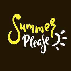Summer please - inspire motivational quote Vector Image