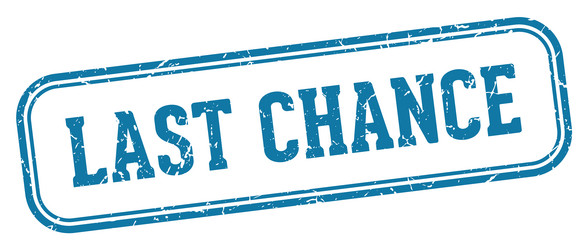Last chance stamp Royalty Free Vector Image - VectorStock