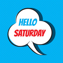 Hello saturday Royalty Free Vector Image - VectorStock