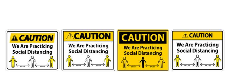 Caution we are practicing social distancing sign Vector Image