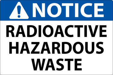 Notice sign radioactive hazardous waste Royalty Free Vector