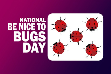 National be nice to bugs day Royalty Free Vector Image