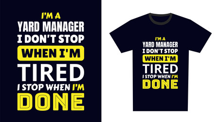 Yard manager t shirt design its a manager Vector Image