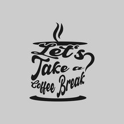 Quote coffee poster lets take a coffee break Vector Image
