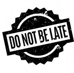 Do not be late rubber stamp Royalty Free Vector Image