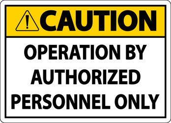 Caution operation by authorized label sign Vector Image