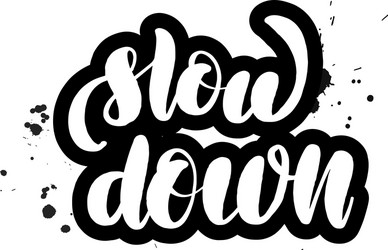 Slow down your life calligraphy quote lettering Vector Image