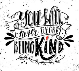 You will never regret being kind quote Royalty Free Vector