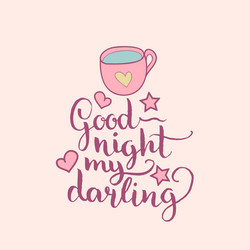 Good night my darling hand lettering cute Vector Image