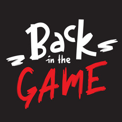 Back in game - inspire motivational quote Vector Image