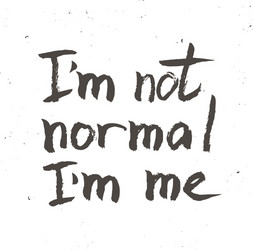 I am not normal inspirational hand drawn Vector Image