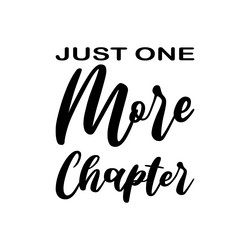 Just one more chapter black letter quote Vector Image
