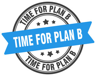 Time for plan b stamp label Royalty Free Vector Image