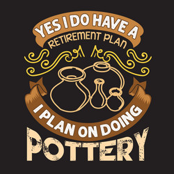 Pottery quote and saying i throw pots so do Vector Image