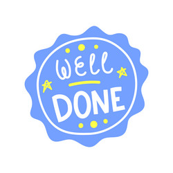 Cartoon color well done sticker Royalty Free Vector Image