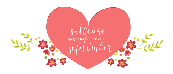 Self care awareness month semptember hand Vector Image