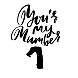 You are my number one handdrawn calligraphy Vector Image