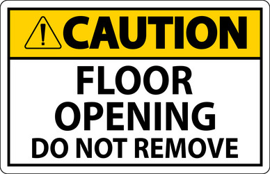 Caution sign floor opening do not remove Vector Image