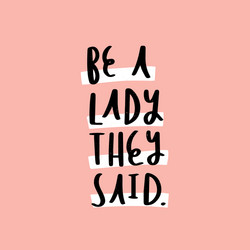 Be a lady lettering feminism quote Royalty Free Vector Image