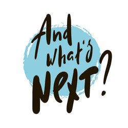 Whats next Royalty Free Vector Image - VectorStock