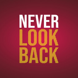 Never look back life quote with modern background Vector Image