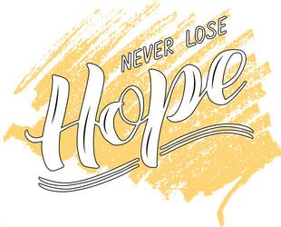 Never lose hope Royalty Free Vector Image - VectorStock