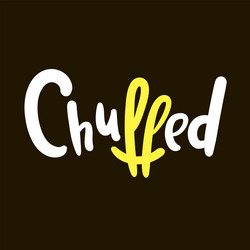 Chuffed - simple funny inspire motivational quote Vector Image
