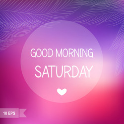 Hello saturday Royalty Free Vector Image - VectorStock