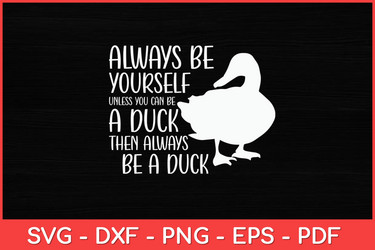 Always be yourself unless you can be a duck Vector Image
