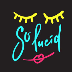 So lucid - funny inspire motivational quote Vector Image