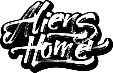 Aliens home modern calligraphy hand lettering Vector Image