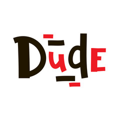 Dude - simple funny inspire motivational quote Vector Image