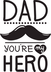 Dad my hero message Royalty Free Vector Image - VectorStock