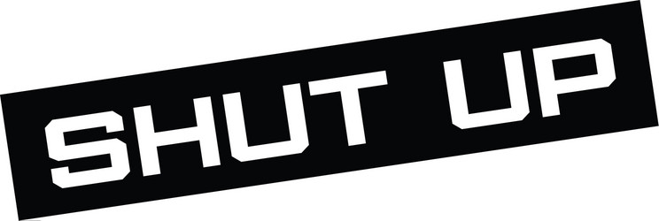 Shut up stamp on white Royalty Free Vector Image