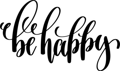 Be happy hand written lettering quote Royalty Free Vector