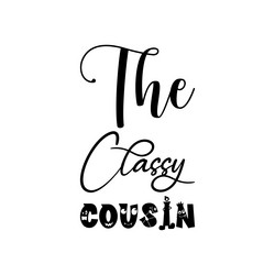 Quiet cousin black lettering quote Royalty Free Vector Image