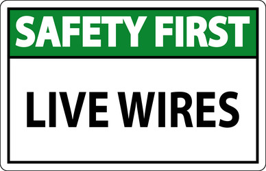 Safety first sign live wires on white background Vector Image