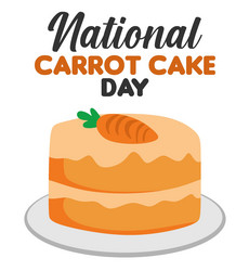 Celebrate national carrot cake day Royalty Free Vector Image
