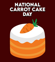 Celebrate national carrot cake day Royalty Free Vector Image
