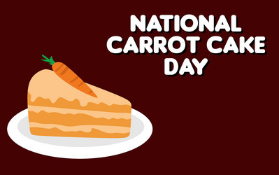 Celebrate national carrot cake day Royalty Free Vector Image