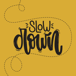 Slow down lettering Royalty Free Vector Image - VectorStock