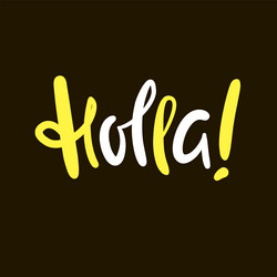 Holla - simple funny inspire motivational quote Vector Image