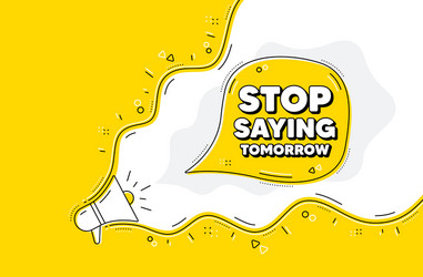 Stop saying tomorrow motivation message Royalty Free Vector