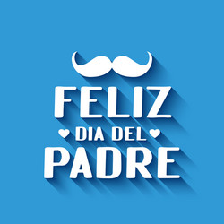 Feliz Dia Del Padre Calligraphy Lettering Vector Image