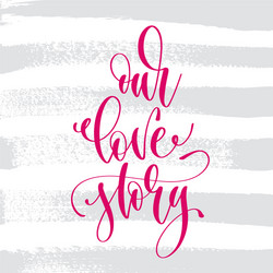 Our story - hand lettering inscription text Vector Image