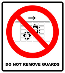 Do not remove guards sign must be in place Vector Image