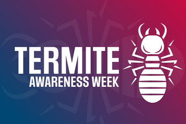 Termite awareness week Royalty Free Vector Image